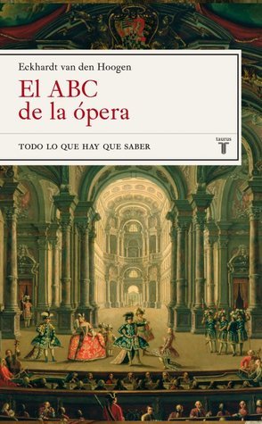 El ABC de la ópera by Eckhardt van den Hoogen | Goodreads