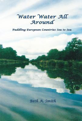 Water Water All Around: Paddling European Countries Sea to Sea by Beth ...