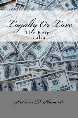 Loyalty Or Love ;The Reign, Vol. 2 by Stephan D. Howard | Goodreads