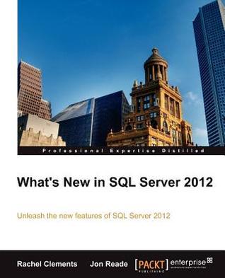 What's New in SQL Server 2012: Unleash the New Features of SQL Server ...