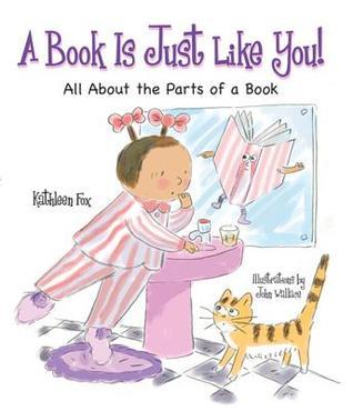A Book Is Just Like You!: All About the Parts of a Book by Kathleen Fox ...