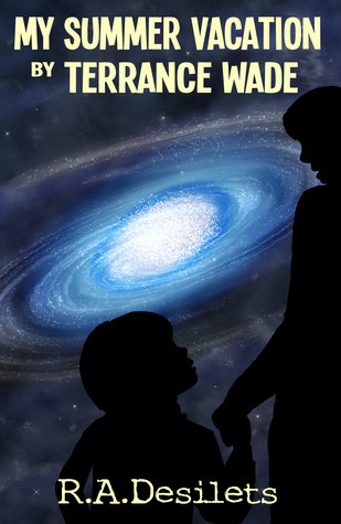 My Summer Vacation by Terrance Wade by R.A. Desilets | Goodreads
