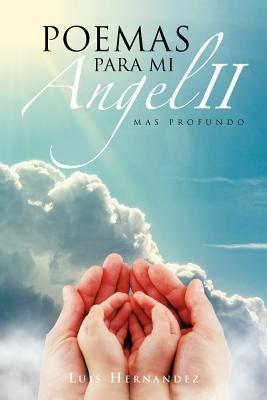 Poemas Para Mi Ángel II: Mas Profundo by Luis Hernández | Goodreads