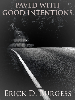 Paved With Good Intentions, Vol. 1 by Erick Burgess | Goodreads