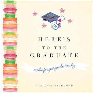 Here's to the Graduate: by Marianne Richmond | Goodreads