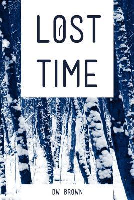 Lost Time by D.W. Brown | Goodreads