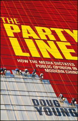The Party Line: How The Media Dictates Public Opinion in Modern China ...