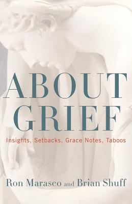 About Grief: Insights, Setbacks, Grace Notes, Taboos by Ron Marasco ...