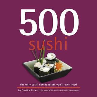 500 Sushi: The Only Sushi Compendium You'll Ever Need (500 Cooking ...