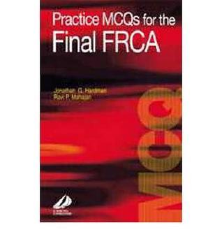 Practice MCQ's for the Final FRCA by Jonathan G. Hardman | Goodreads