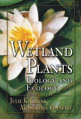 Wetland Plants: Biology and Ecology by Julie K. Cronk | Goodreads