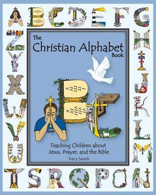 The Christian Alphabet Book: Teaching Children about Jesus, Prayer, and ...