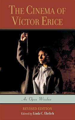 The Cinema of Víctor Erice: An Open Window by Linda C. Ehrlich | Goodreads