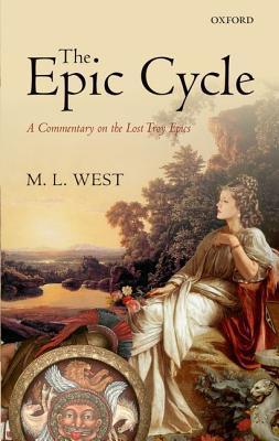 The Epic Cycle A Commentary On The Lost Troy Epics By M L West