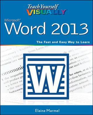 Teach Yourself Visually: Word 2013 by Elaine Marmel | Goodreads