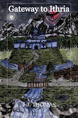 Gateway to Ithria by J.J. Thomas | Goodreads