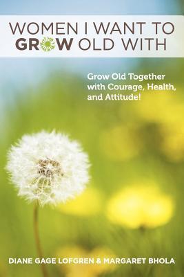Women I Want to Grow Old With: Grow Old Together with Courage, Health ...