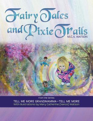 Fairy Tales and Pixie Trails: From the Series: Tell Me More Grandmamma-Tell Me More by M.C.V ...