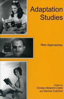Adaptation Studies: New Approaches by Christa Albrecht-Crane | Goodreads
