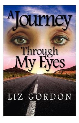 A Journey Through My Eyes by Liz Gordon | Goodreads