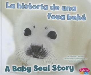 La historia de una foca bebé/A Baby Seal Story by Martha E.H. Rustad ...