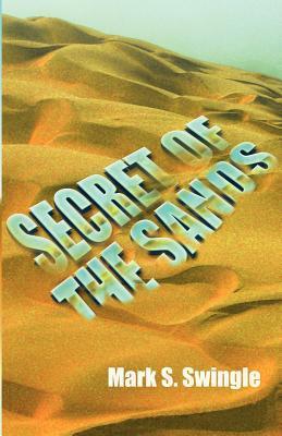 Secret of the Sands by Mark S. Swingle | Goodreads