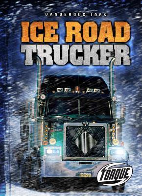 Ice Road Trucker (Torque Books) (Dangerous Jobs) by Nick Gordon | Goodreads