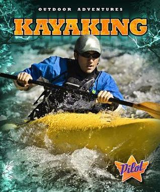 Kayaking (Outdoor Adventures) by Sara Green | Goodreads