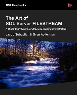 The Art of SQL Server FILESTREAM by Jacob Sebastian | Goodreads