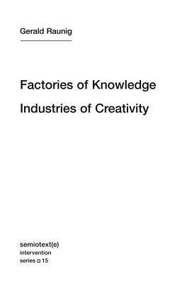 Factories of Knowledge, Industries of Creativity by Gerald Raunig ...
