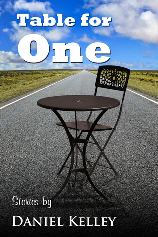 Table for One by Daniel Kelley | Goodreads