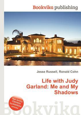 Life with Judy Garland: Me and My Shadows by Jesse Russell | Goodreads