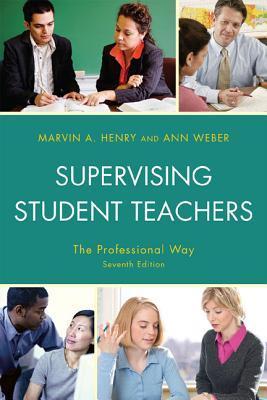 Supervising Student Teachers: The Professional Way by Marvin Henry ...
