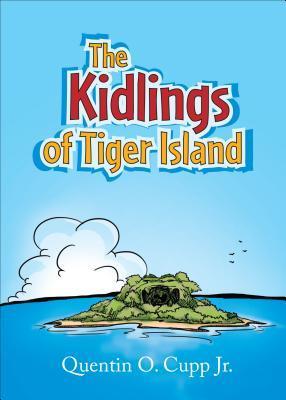 The Kidlings of Tiger Island by Quentin O. Cupp Jr. | Goodreads