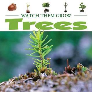 Trees (Watch Them Grow) by Jennifer Howse | Goodreads