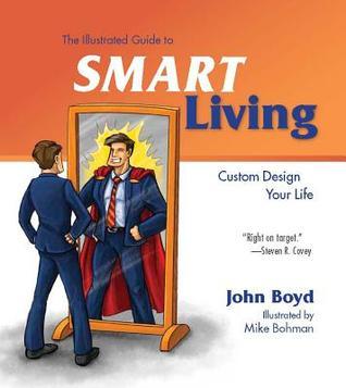 The Illustrated Guide to Smart Living: Custom Design Your Life by John ...