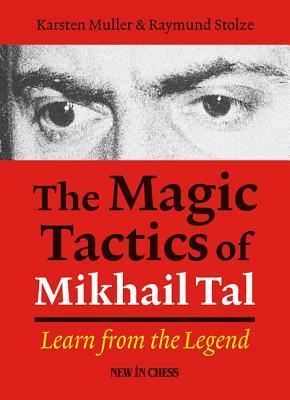 The Magic Tactics of Mikhail Tal: Learn from the Legend by Karsten ...