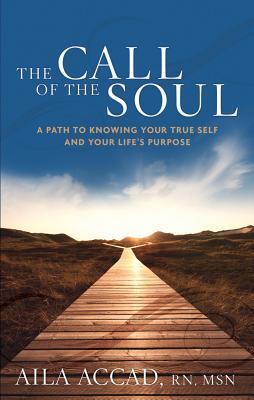 The Call of the Soul: A Path to Knowing Your True Self and Your Life's ...
