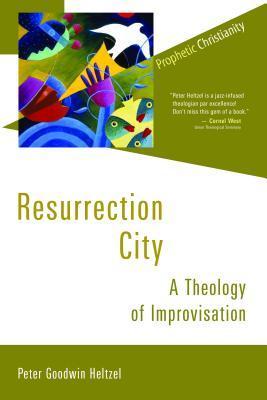 Resurrection City: A Theology of Improvisation (Prophetic Christianity ...