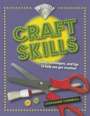 Craft Skills (Super Skills) by Stephanie Turnbull | Goodreads
