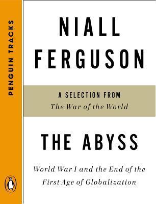 The Abyss: World War I and the End of the First Age of Globalization-A ...