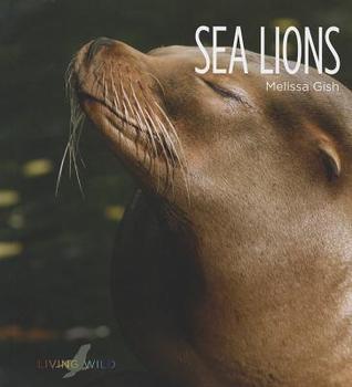 Sea Lions (Living in the Wild: Sea Mammals) by Melissa Gish | Goodreads