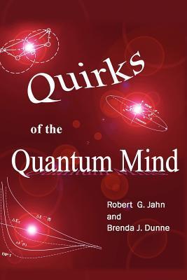 Quirks of the Quantum Mind by Robert G. Jahn | Goodreads