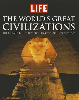 LIFE the World's Great Civilizations: The Rise and Fall of Nations ...