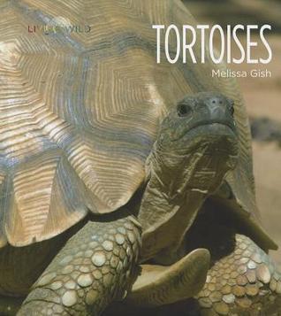 Tortoises (Living Wild) by Melissa Gish | Goodreads