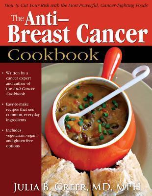 Anti-Breast Cancer Cookbook: How to Cut Your Risk with the Most ...