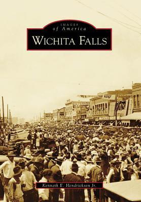 Wichita Falls by Kenneth E. Hendrickson Jr. | Goodreads
