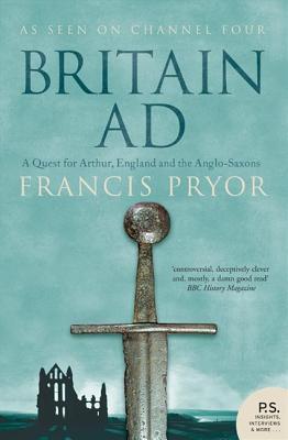 Britain AD: A Quest for Arthur, England and the Anglo-Saxons by Francis ...