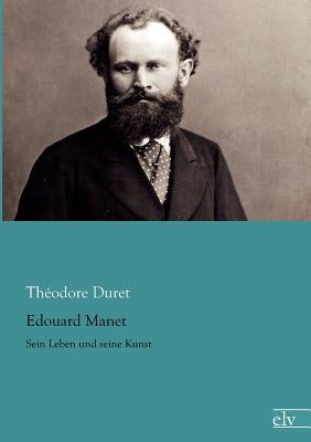 Edouard Manet: Sein Leben und seine Kunst by Théodore Duret | Goodreads
