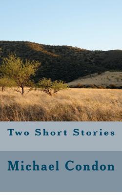 Two Short Stories by Michael Condon | Goodreads
